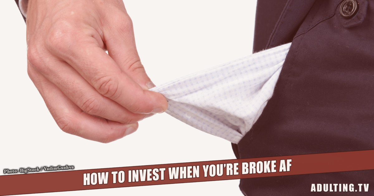 How to Invest When You're Broke AF - Adulting