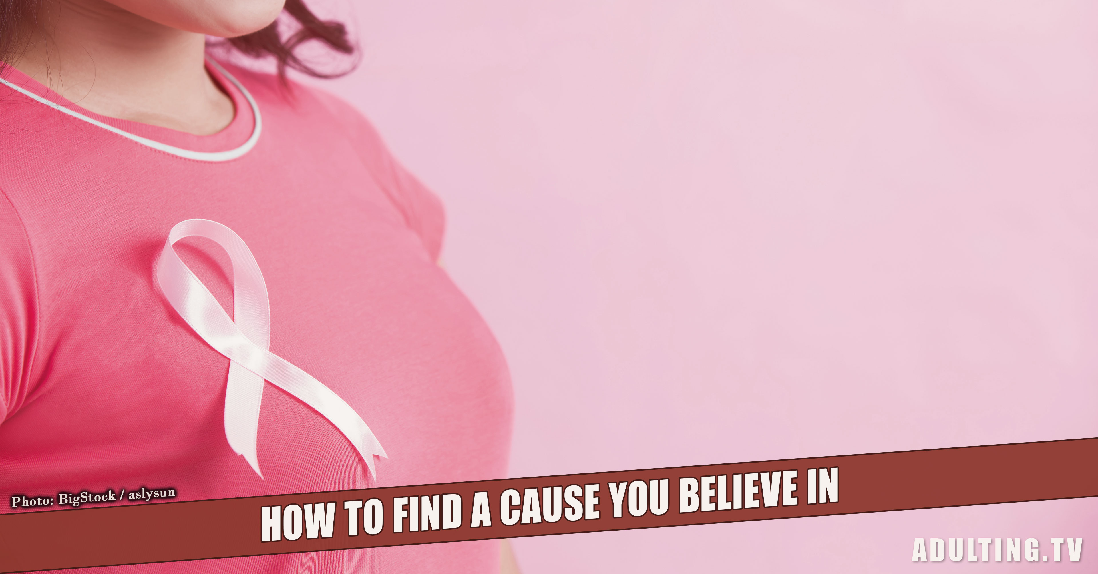 How to Find a Cause You Believe In - Adulting