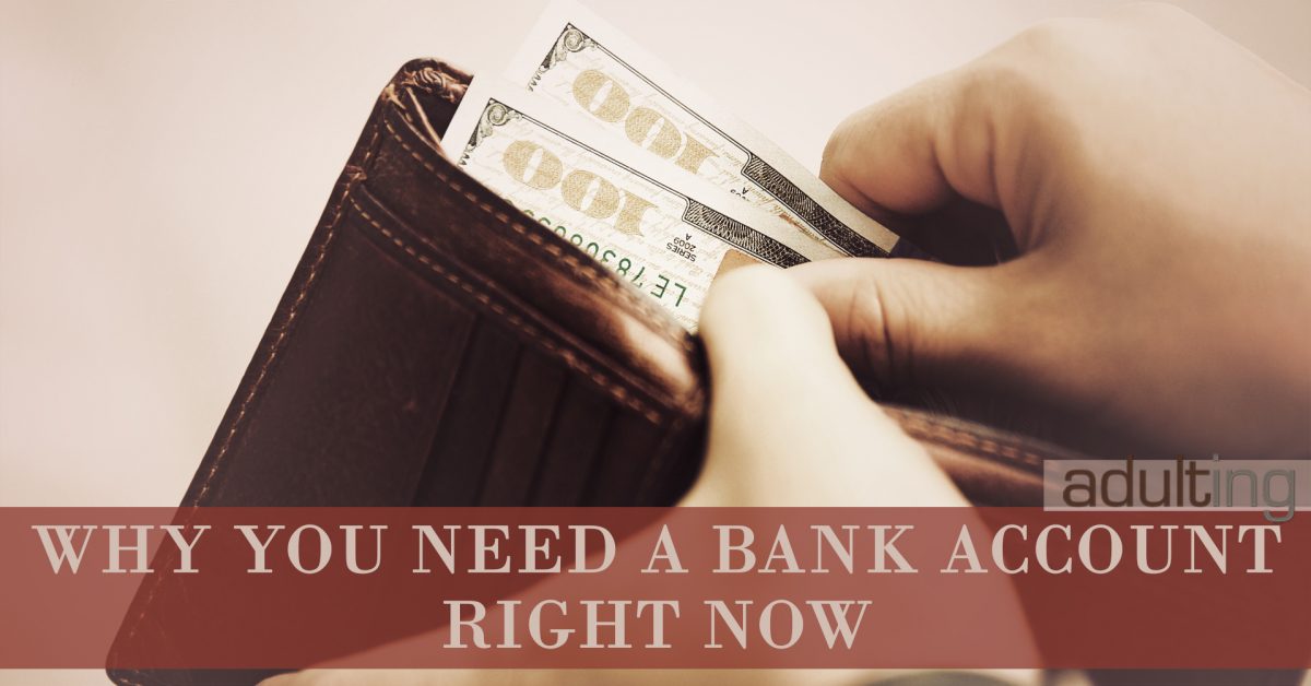 Why You Need a Bank Account Right Now - Adulting