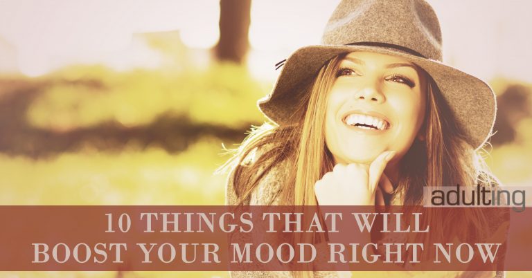 10 Things That Will Boost Your Mood Right Now - Adulting