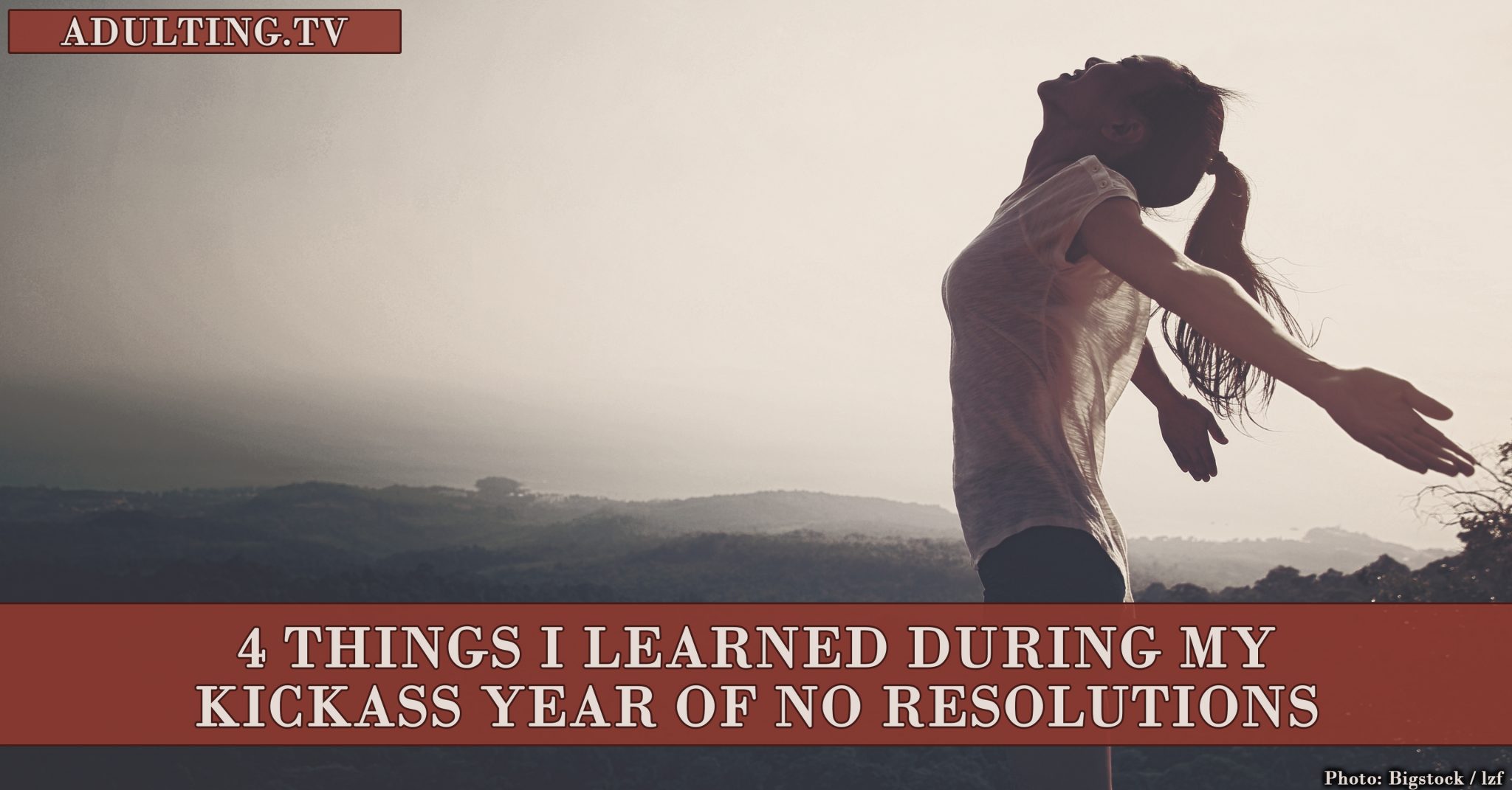 4 Things I Learned During My Kickass Year of No Resolutions - Adulting