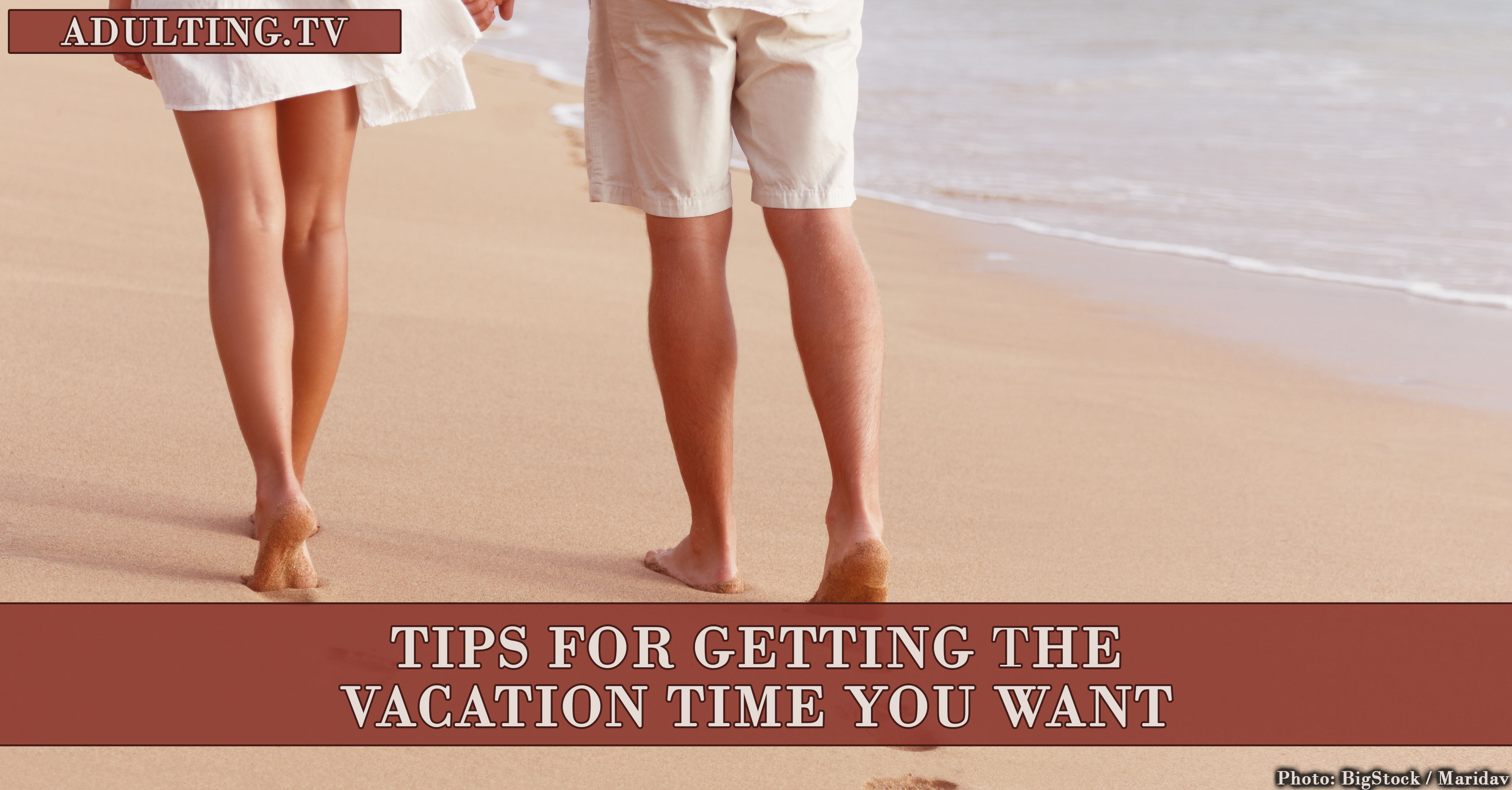 Tips for Getting the Vacation Time You Want - Adulting