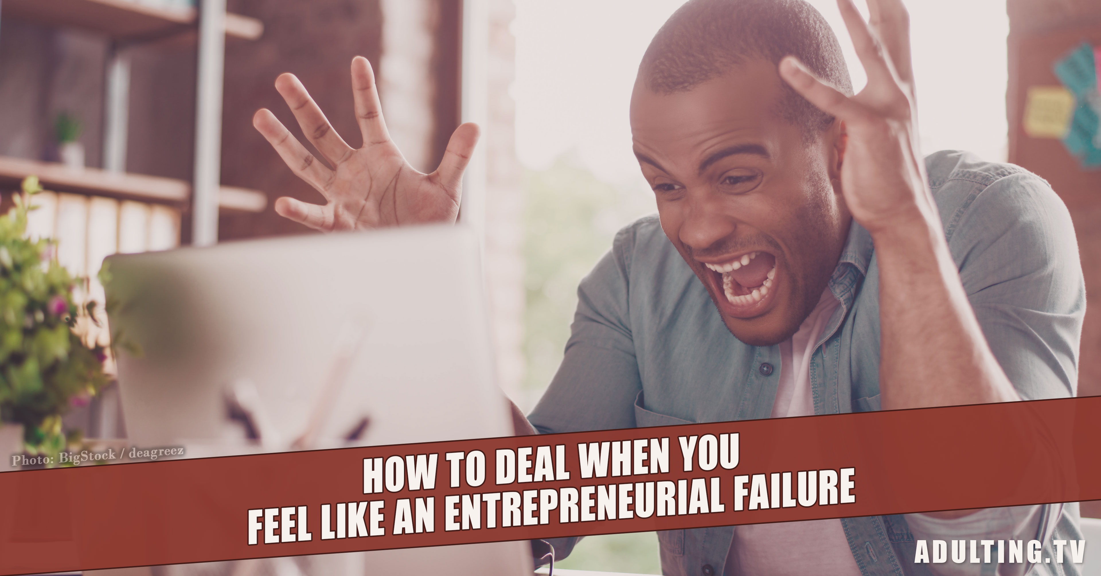 What to Do To Stop Feeling Like an Entrepreneurial Failure and Become a ...